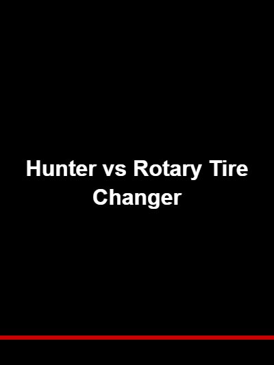 Hunter vs Rotary Tire Changer | What Needs a Lift