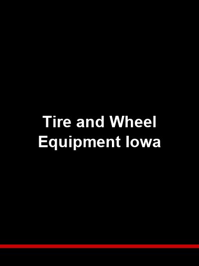 Tire and Wheel Equipment Iowa | What Needs a Lift